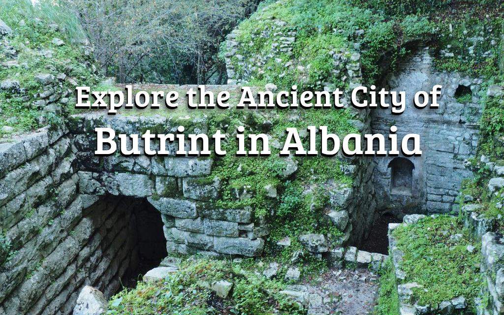 Explore the Ancient City of Butrint in Albania | dare2go